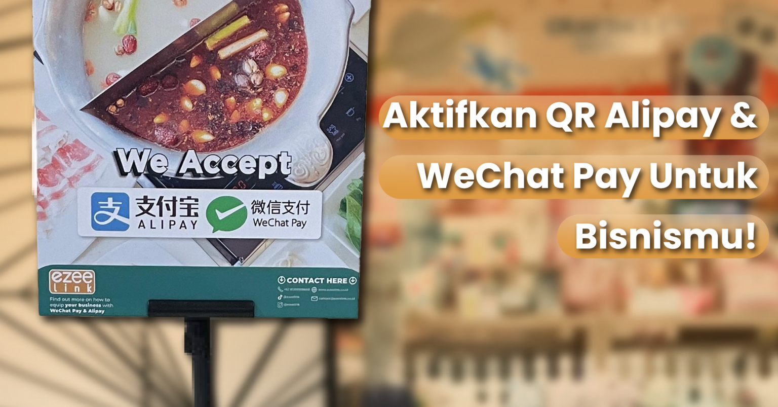 Aktifkan QR Alipay & WeChat Pay Untuk Bisnismu! - Ezeelink